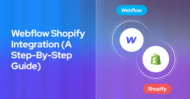 Webflow Shopify Integration (A Step-by-Step Guide)